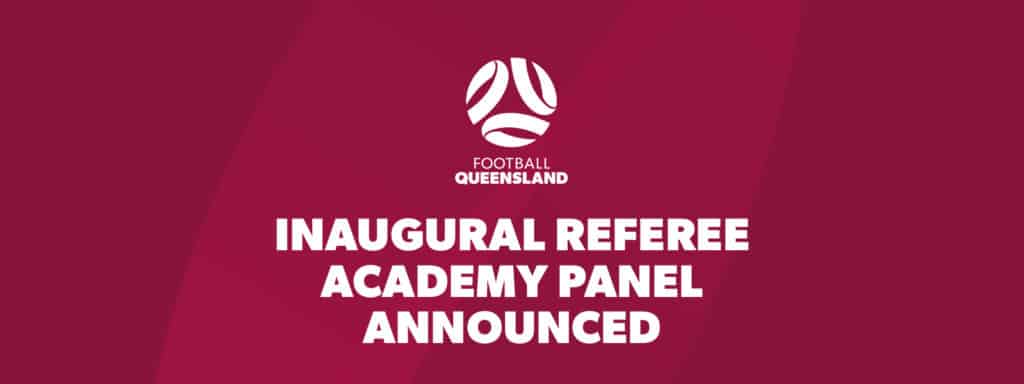Inaugural Football Queensland Referee Academy Panel announced ...