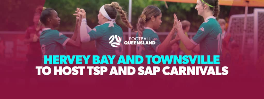 Hervey Bay and Townsville to host TSP and SAP carnivals - Football ...