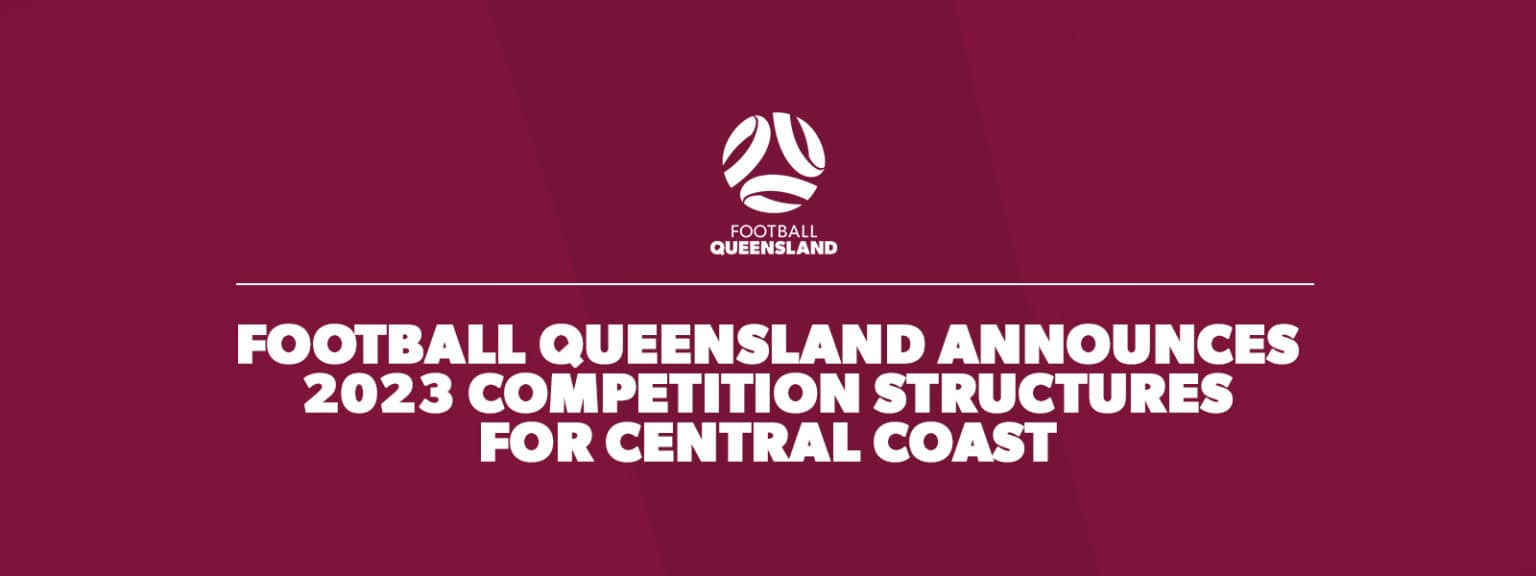 Football Queensland announces 2023 competition structures for Central ...