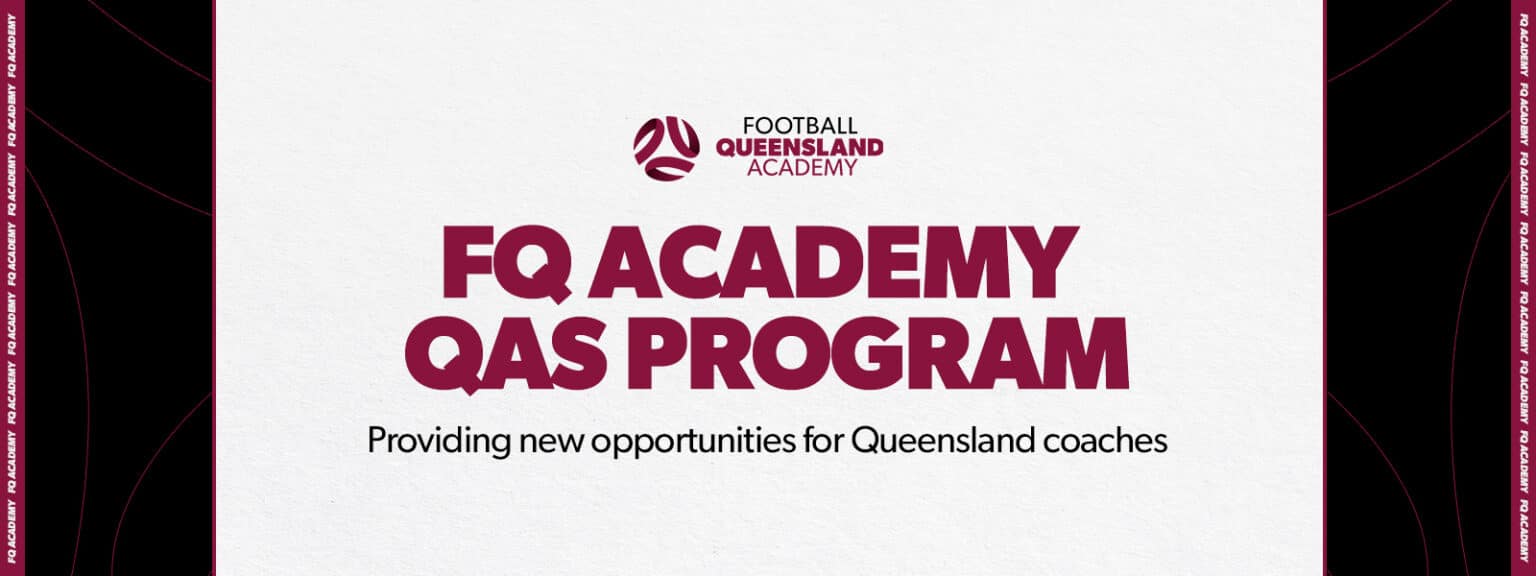 FQ Academy QAS program providing new opportunities for Queensland coaches - Football Queensland
